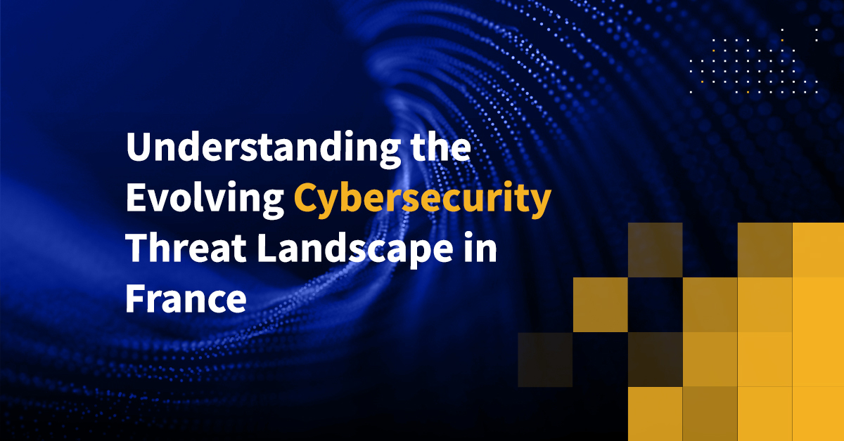 Understanding the Evolving Cybersecurity Threat Landscape in France