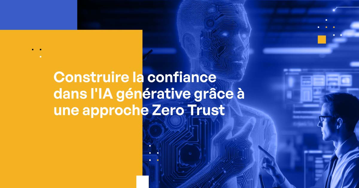 Construire la confiance dans l'IA générative grâce à une approche Zero Trust