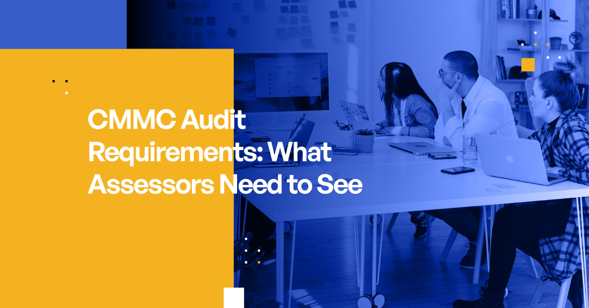 CMMC Audit Requirements: Explanation, Strategies & Best Practices