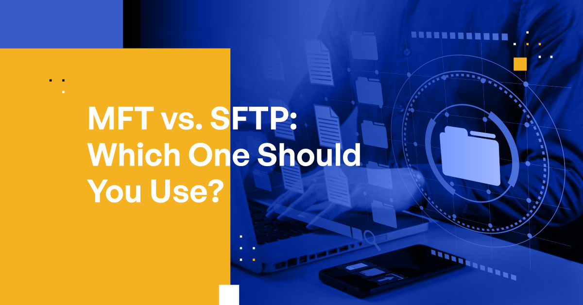 MFT vs. SFTP: Strengths, Limitations, Differences & Use Cases MFT vs. SFTP: Strengths, Limitations, Differences & Use Cases