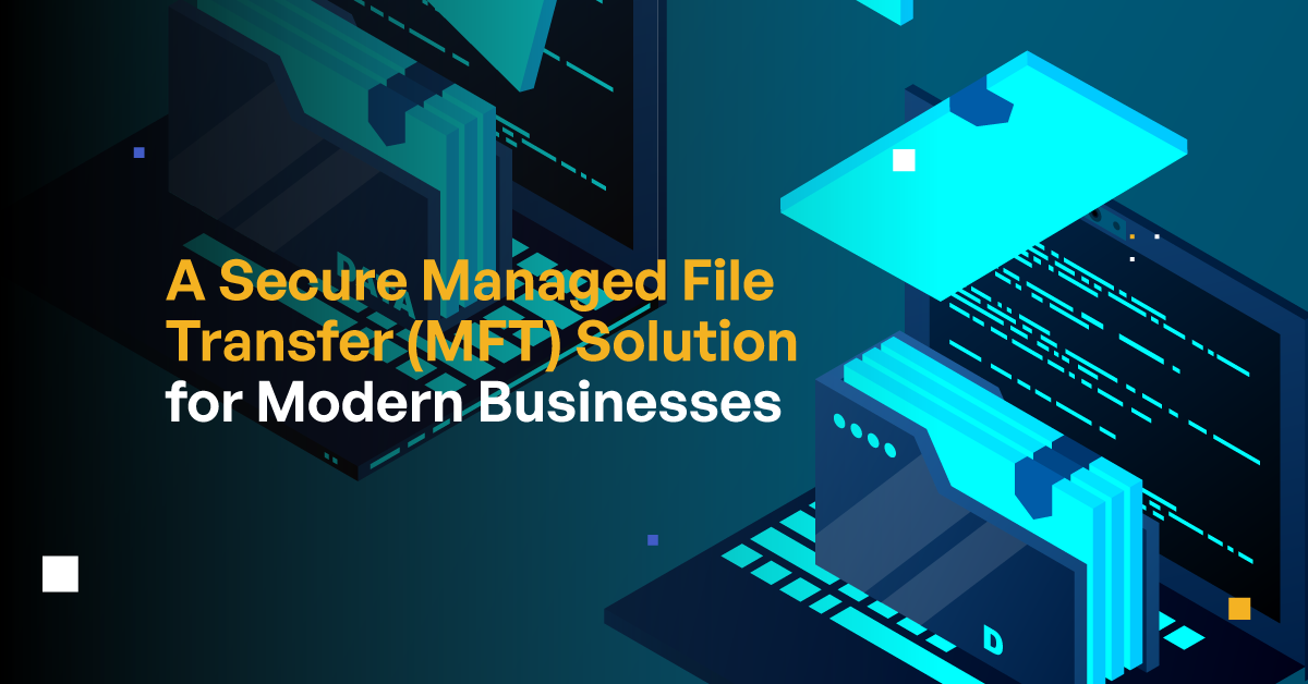 Secure Managed File Transfer: Full Protection for Automated File Transfers