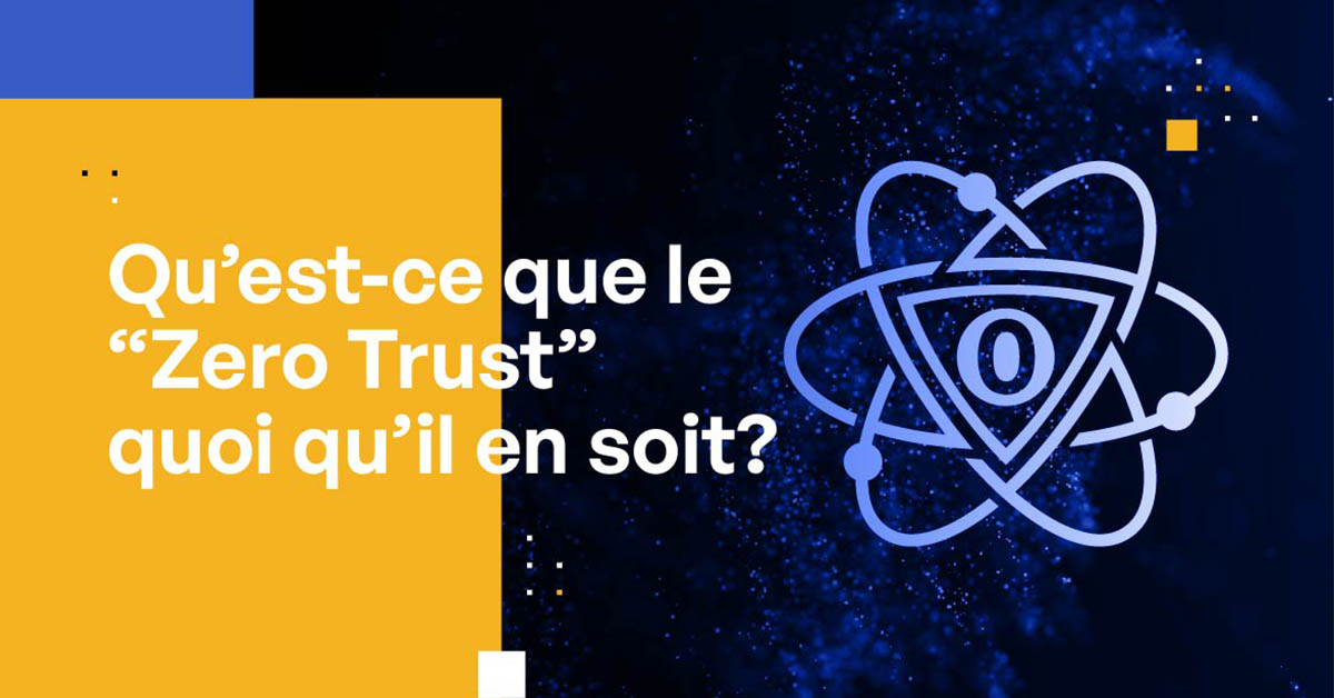 Qu'est-ce que "Zero Trust" quoi qu'il en soit?