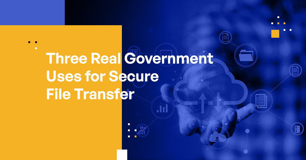 Secure File Transfer for UK Government Agencies: Use Cases
