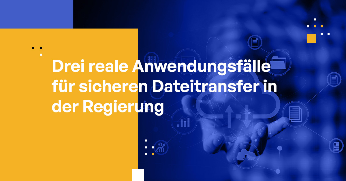 Sicherer Dateitransfer für britische Regierungsbehörden: Anwendungsfälle