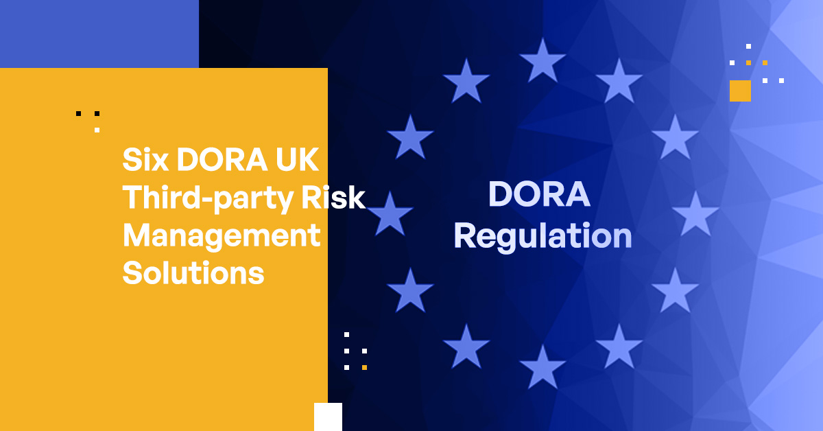 6 DORA UK Third-Party Risk Management Solutions