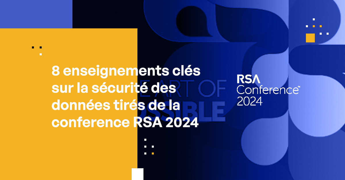Conférence RSA 2024 : 8 enseignements clés sur la sécurité des données