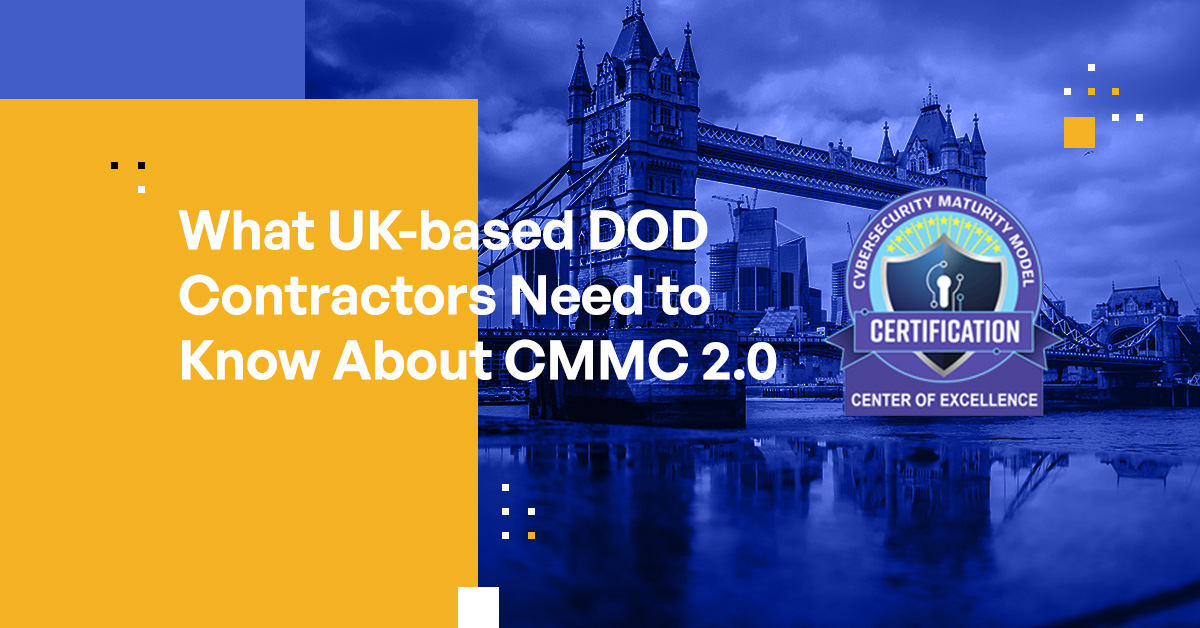 CMMC 2.0 – What UK-Based DOD Contractors Need to Know
