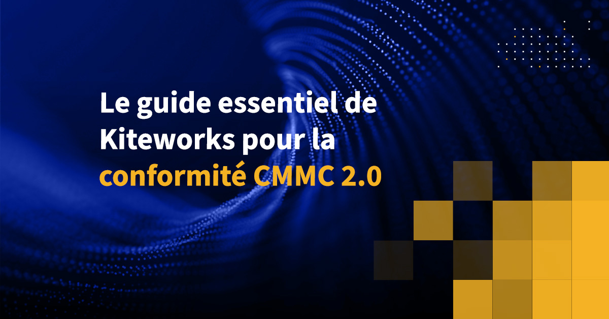 Le guide essential de Kiteworks pour la conformité CMMC 2.0
