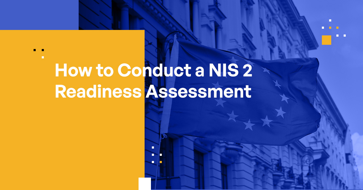 NIS 2 Readiness Assessment: Actionable Steps for NIS 2 Compliance