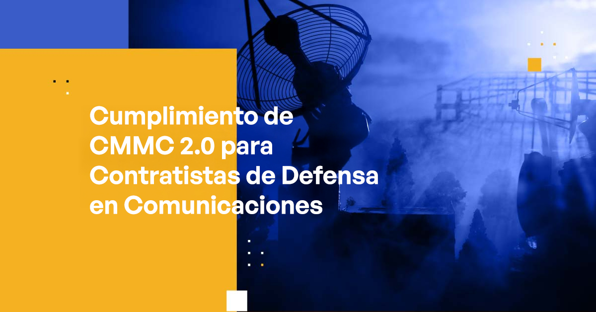 Cumplimiento CMMC 2.0 para Contratistas de Defensa en Comunicaciones ...