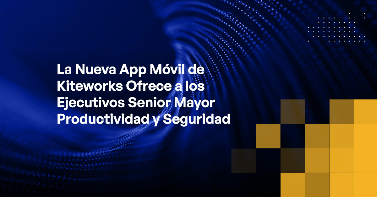 La nueva aplicación móvil de Kiteworks ofrece a los altos ejecutivos ...