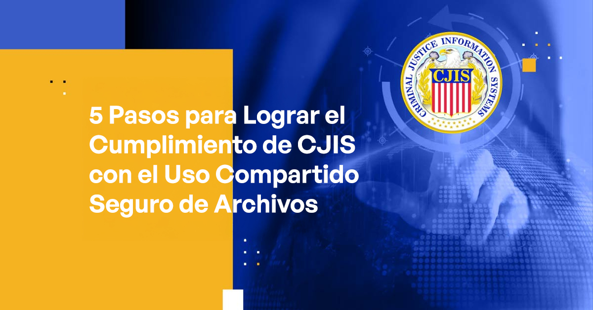 5 Pasos para Lograr el Cumplimiento de CJIS con el Uso Compartido ...