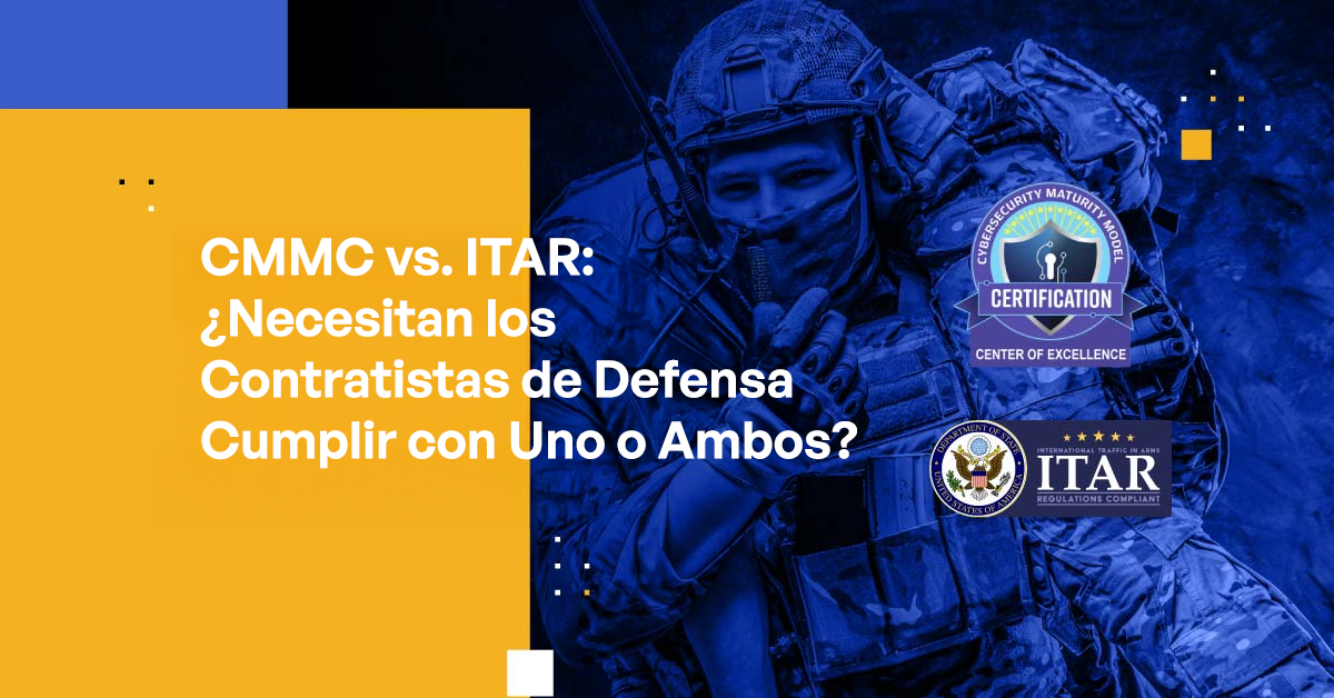CMMC vs. ITAR: Diferencias clave y guía para cumplimiento dual