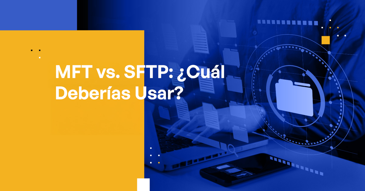 MFT vs. SFTP: ¿Cuál Deberías Usar? MFT vs. SFTP: Fortalezas ...