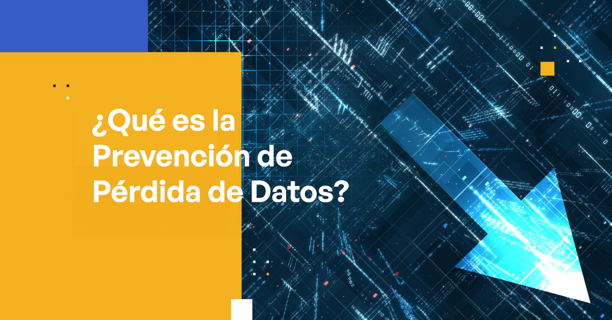 ¿Qué es la Prevención de Pérdida de Datos (DLP)? [Definición Completa ...