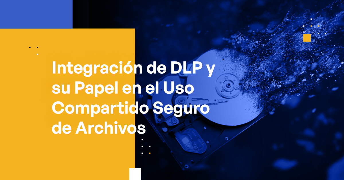 Integración de DLP y su Papel en el Uso Compartido Seguro de Archivos ...