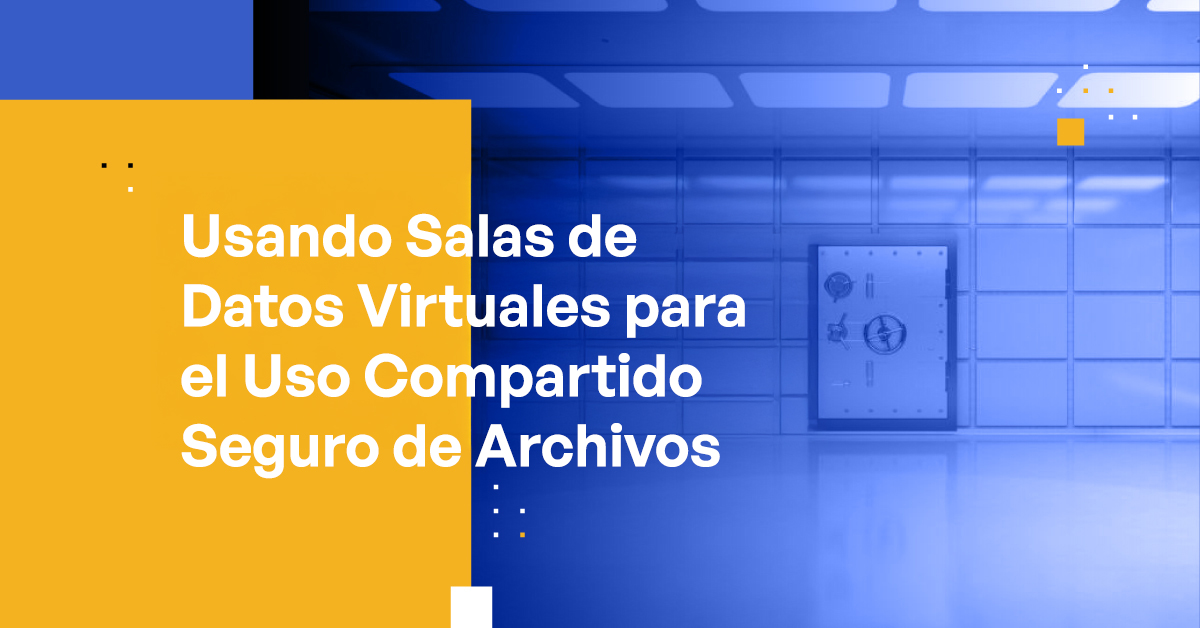 Uso de Salas de Datos Virtuales para el Uso Compartido Seguro de Archivos Sala de Datos VDR ...