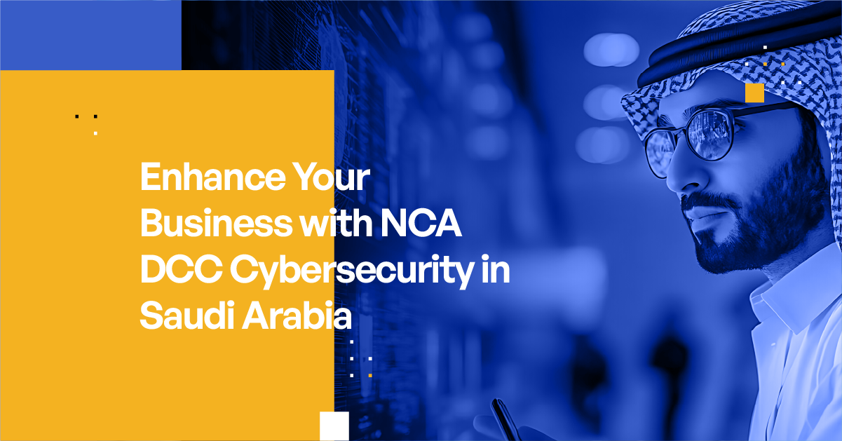 NCA DCC: Enhancing Cybersecurity in Saudi Arabia