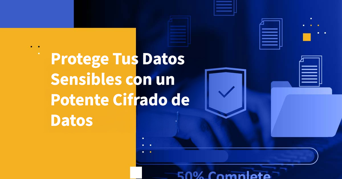 Protege Tus Datos Sensibles con un Potente Cifrado de Datos Protege Tus Datos Sensibles con un ...
