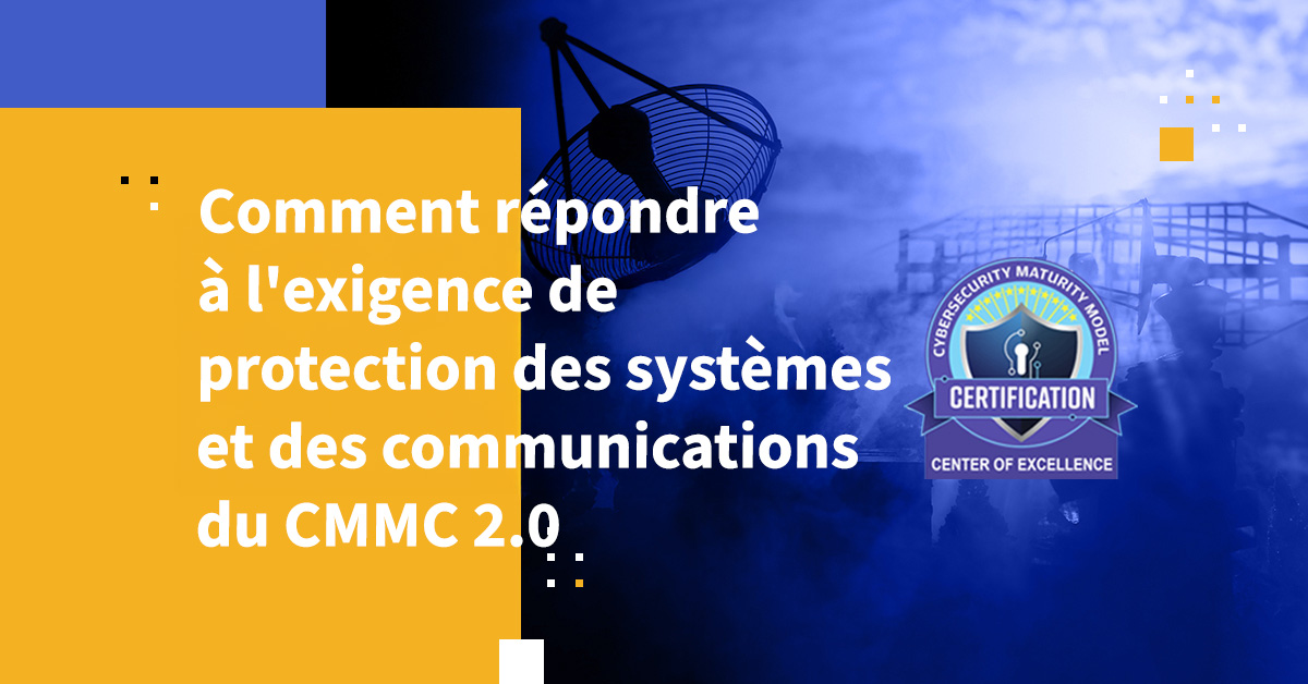 Protection des systèmes et des communications CMMC 2.0 : Meilleures ...