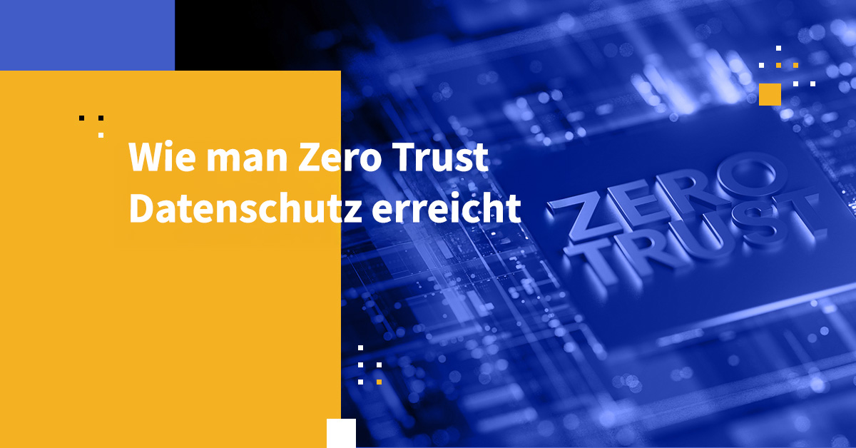 Zero Trust Datenschutz: Strategien & Implementierungsleitfaden