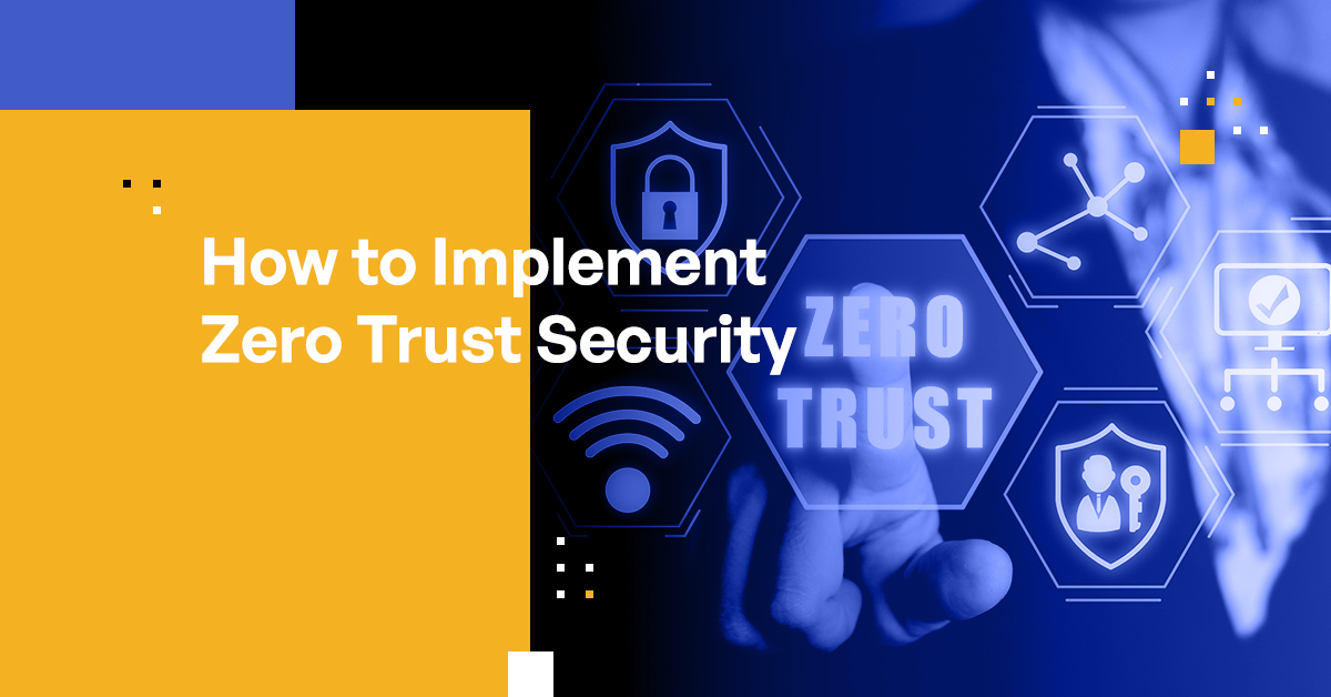 Zero Trust Security Implementation: Best Practices Guide