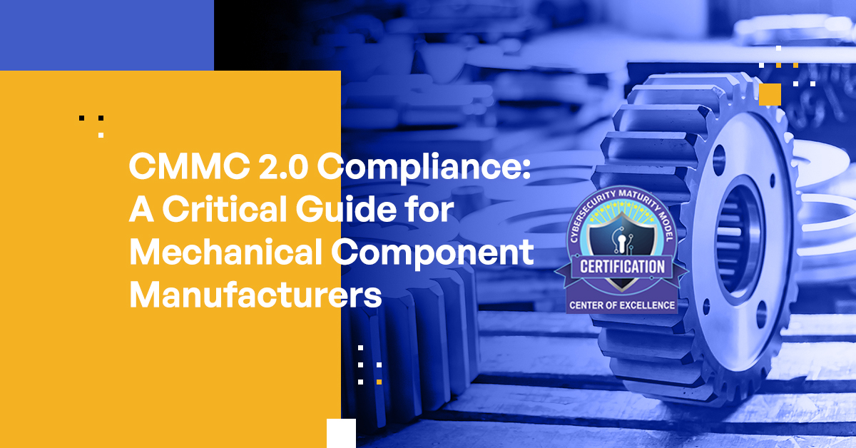 CMMC for Mechanical Component Manufacturers: Strategies & Pitfalls