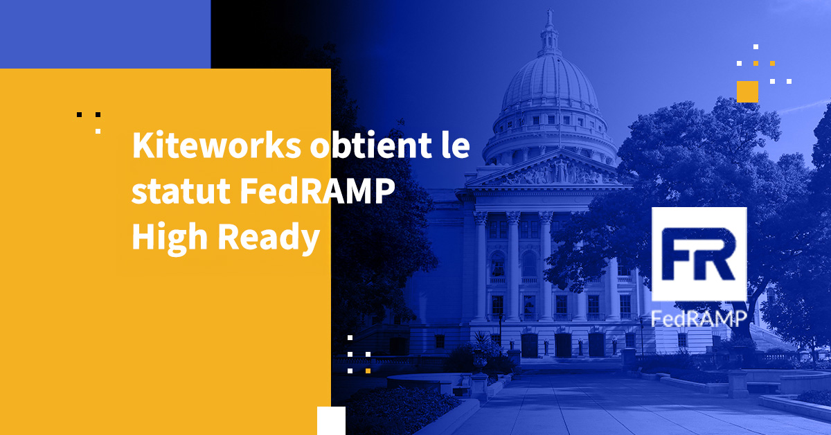 Kiteworks est FedRAMP High Ready : Protection supérieure pour les ...