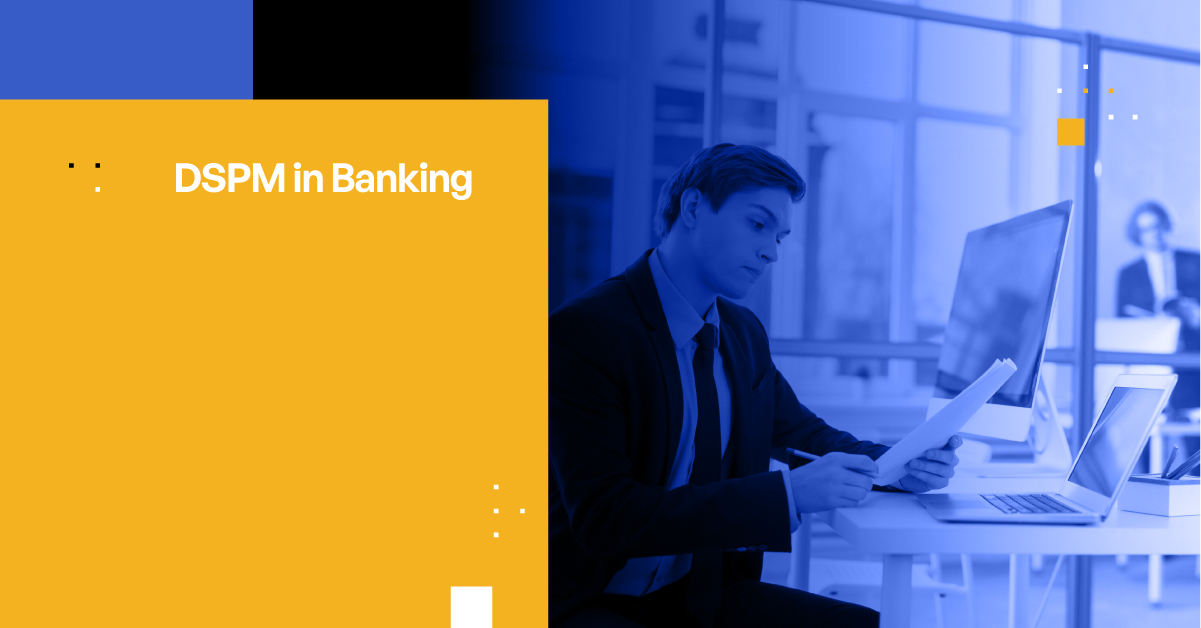 Banking DSPM: Beyond Regulatory Compliance to Complete Data Protection