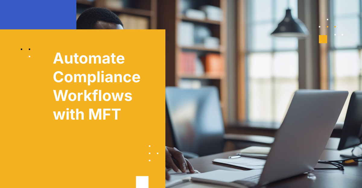 Automate Compliance Workflows with MFT: Step-by-Step Guide