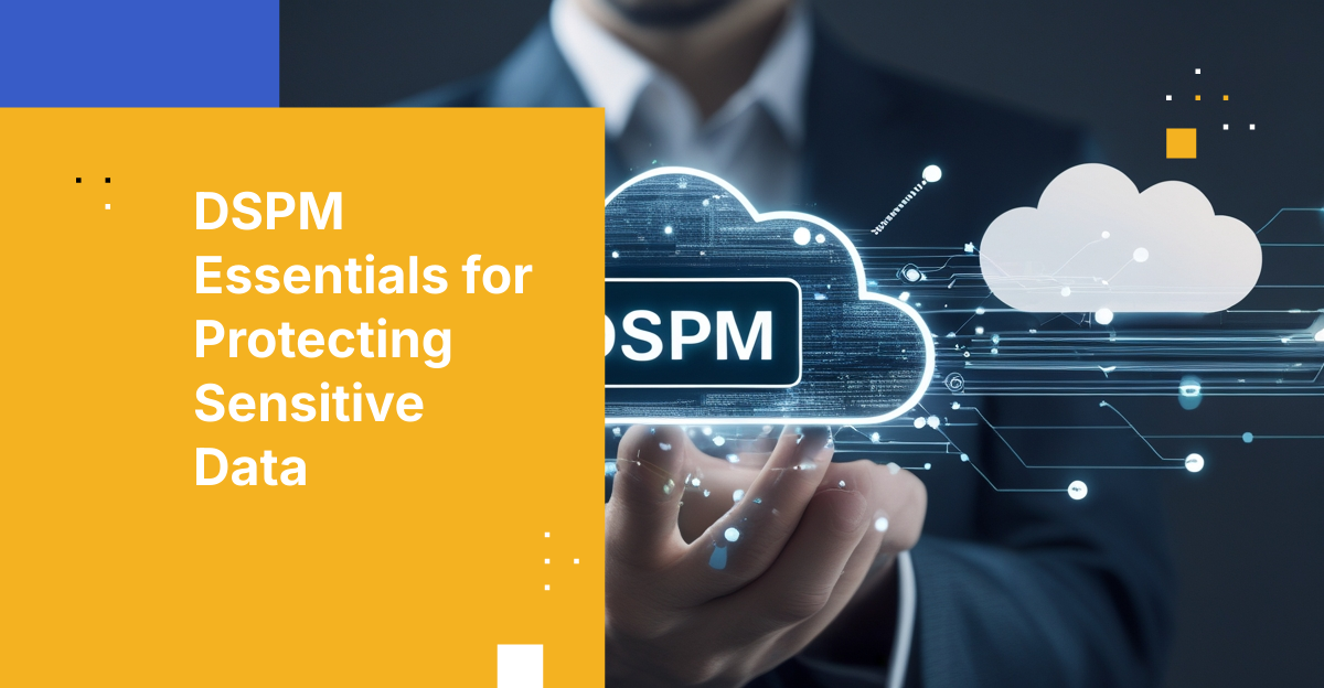 DSPM for Sensitive Data Exposure Detection: Essential Features