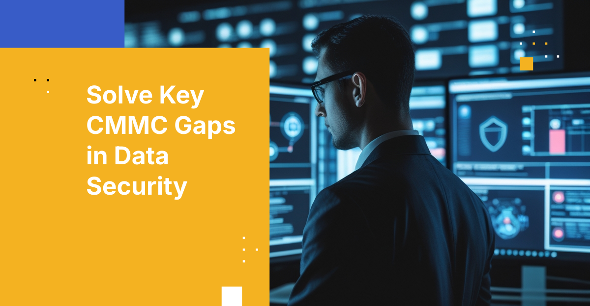 Fix CMMC Gaps: Secure Data Workflows for Compliance