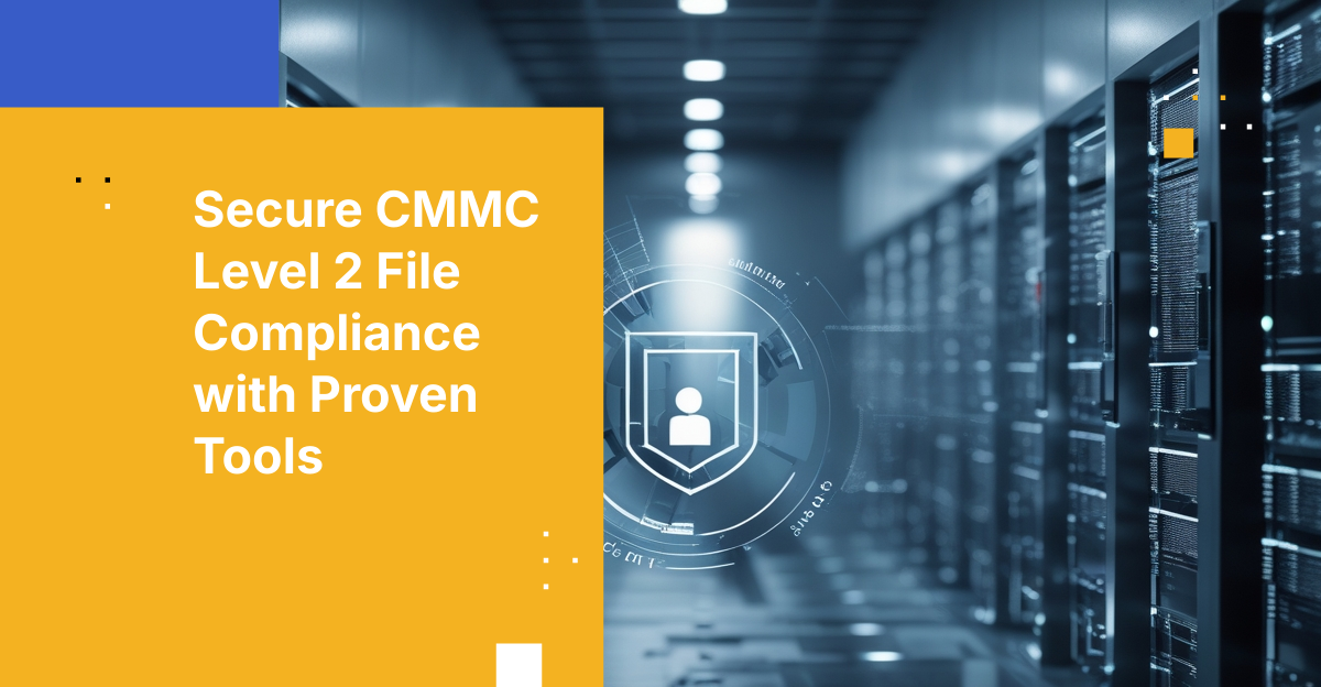 CMMC Level 2 File Security: Fix Gaps with Proven Tools