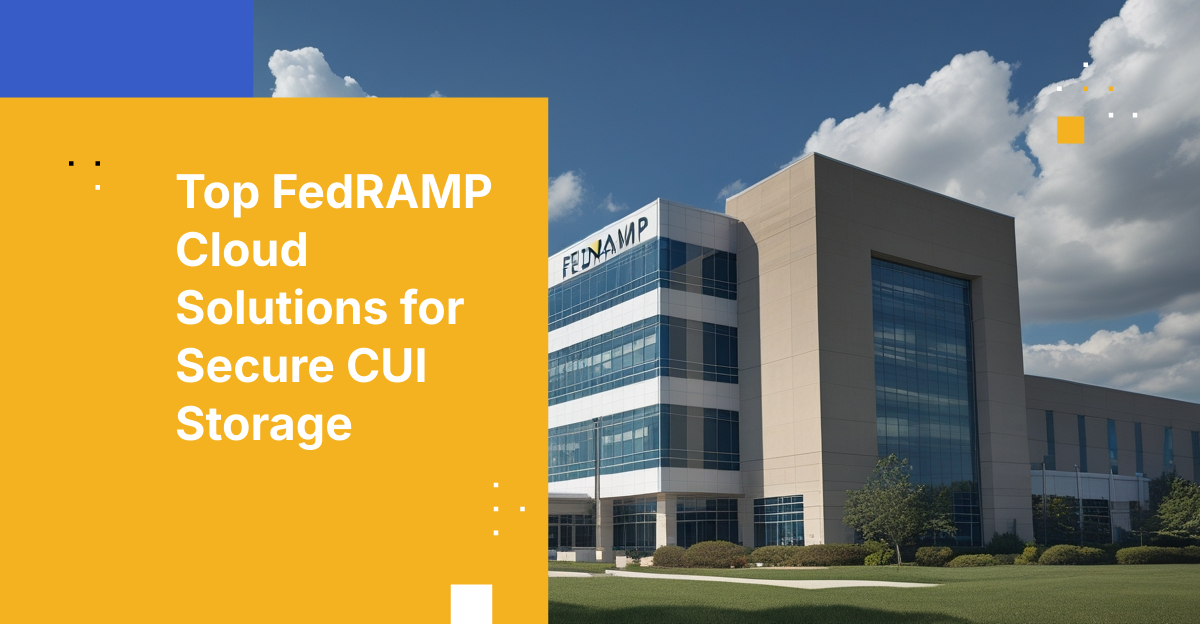 Top FedRAMP-Authorized Cloud Platforms: Secure CUI Storage