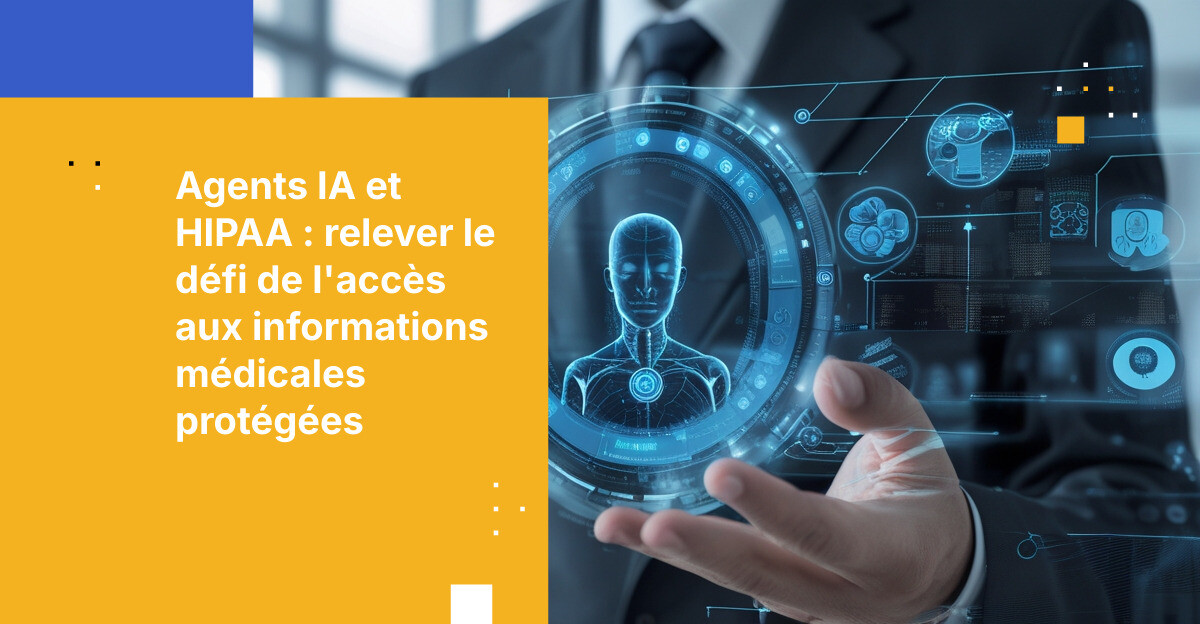Agents IA et HIPAA : relever le défi de l’accès aux informations ...