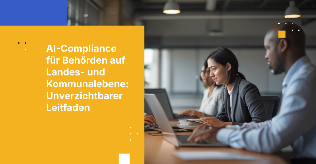 KI-Compliance für staatliche und kommunale Behörden: Zentrale Anforderungen