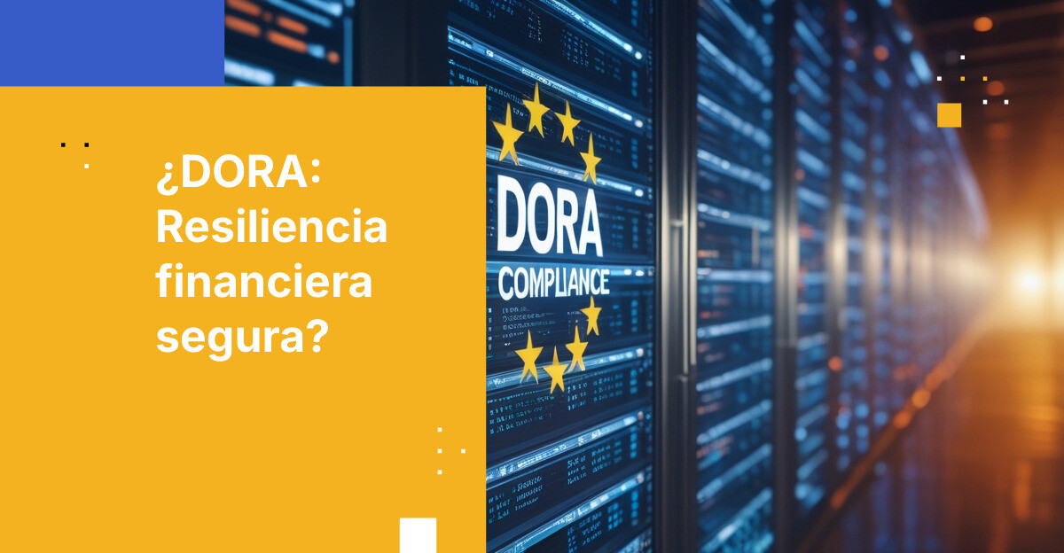 Cumplimiento DORA: Protege los datos financieros para la resiliencia en ...