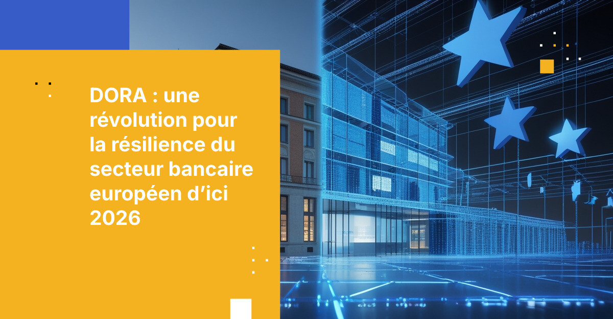 DORA 2026 : Comment les banques européennes doivent renforcer leur ...