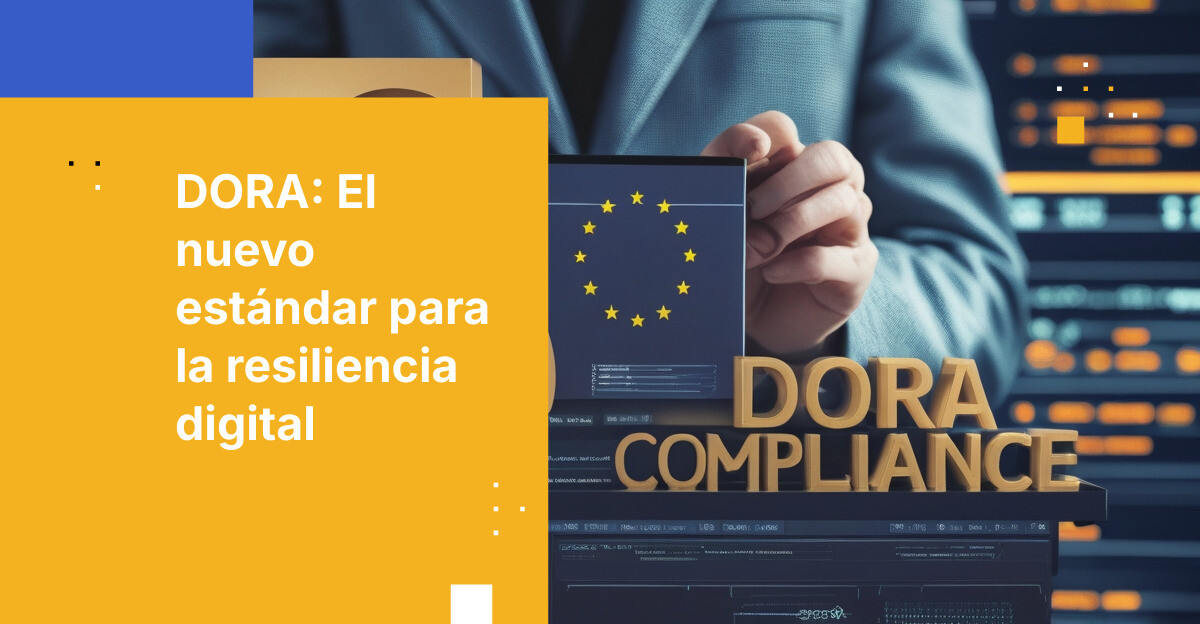 Cumplimiento DORA: Administración de riesgos TIC para el sector ...